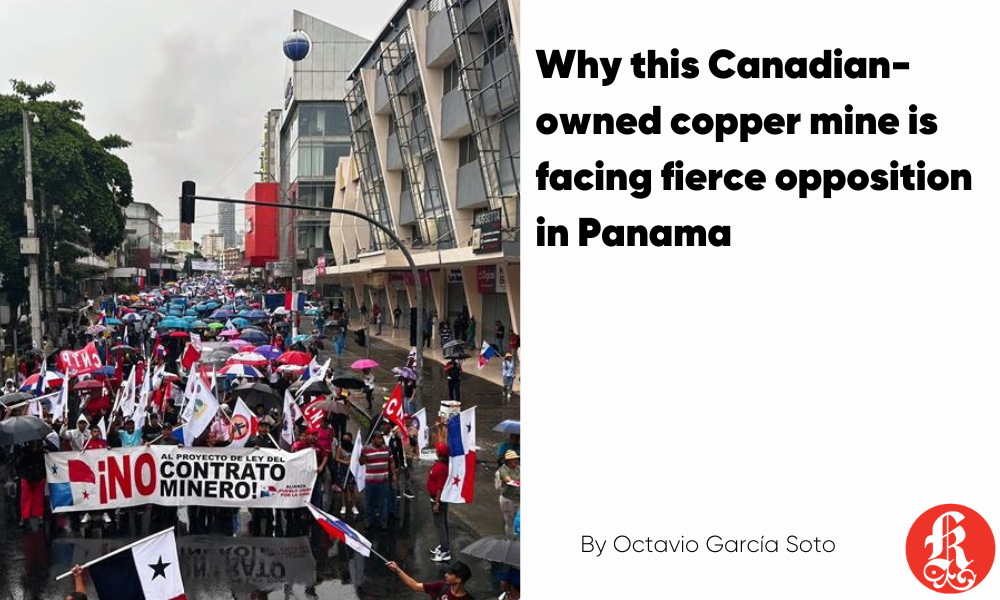 Why this Canadian-owned copper mine is facing fierce opposition in Panama